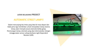 Automatic Street Light Using LDR (Lampu Jalan Otomatis Menggunakan LDR) | PPTX