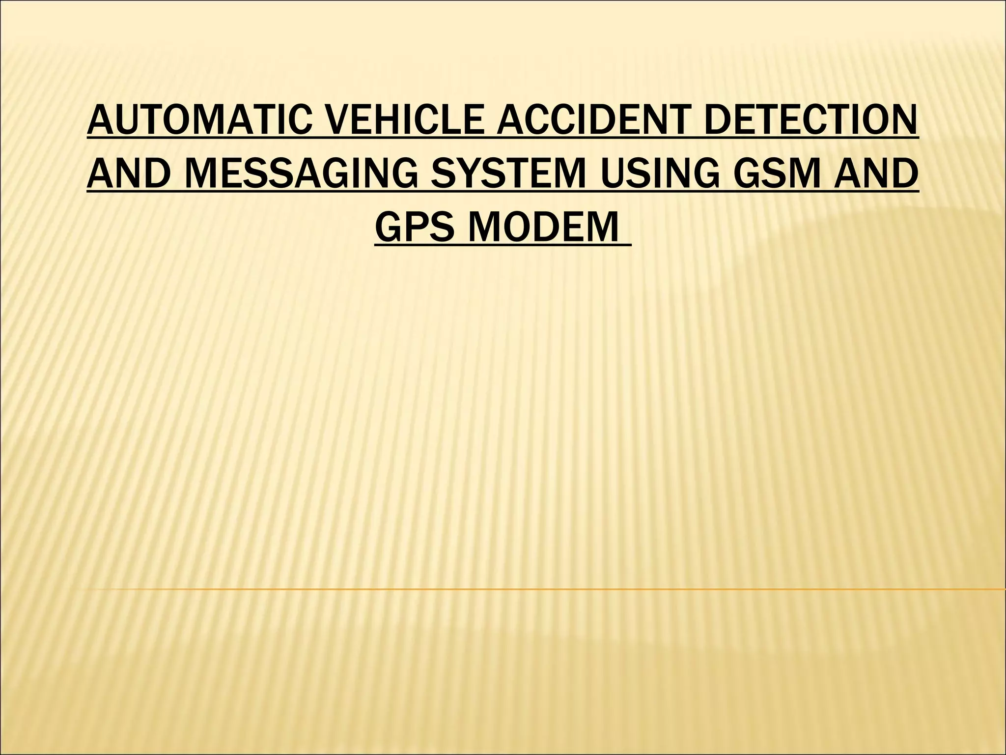 Automatic vehicle accident detection and messaging system using gsm and ...