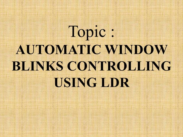 AUTOMATIC WINDOW BLINKS CONTROLLING USING LDR.pptx