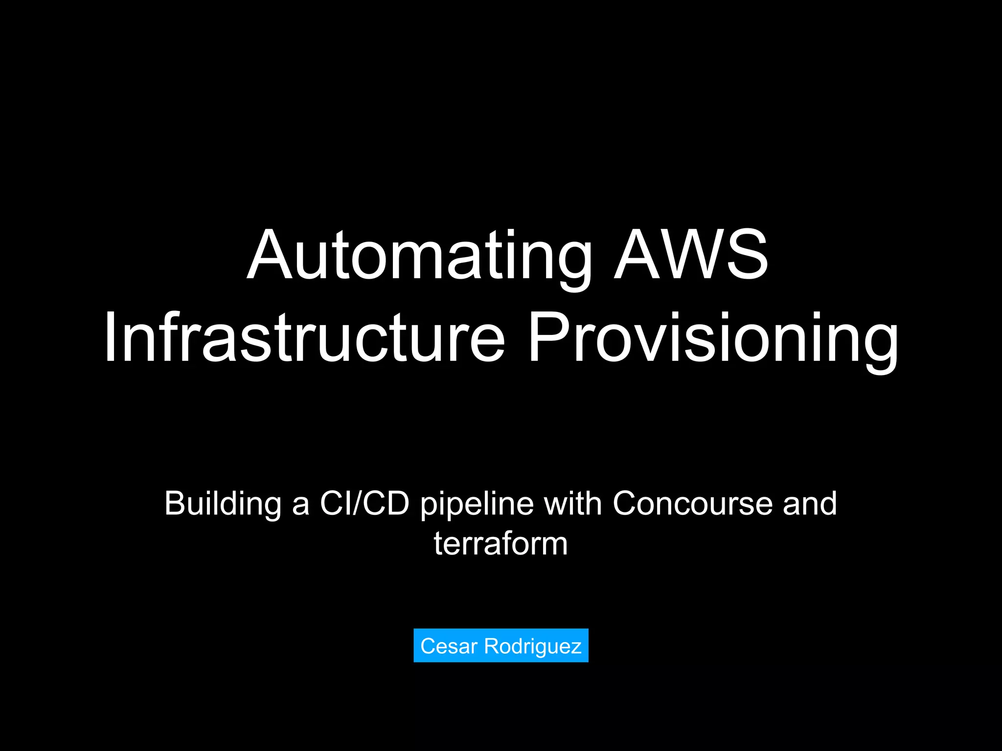 Automating AWS Infrastructure Provisioning Using Concourse and Terraform | PPT