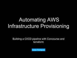 Automating AWS Infrastructure Provisioning Using Concourse and Terraform | PPT