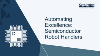 Automating Excellence Semiconductor Robot Handlers.pptx