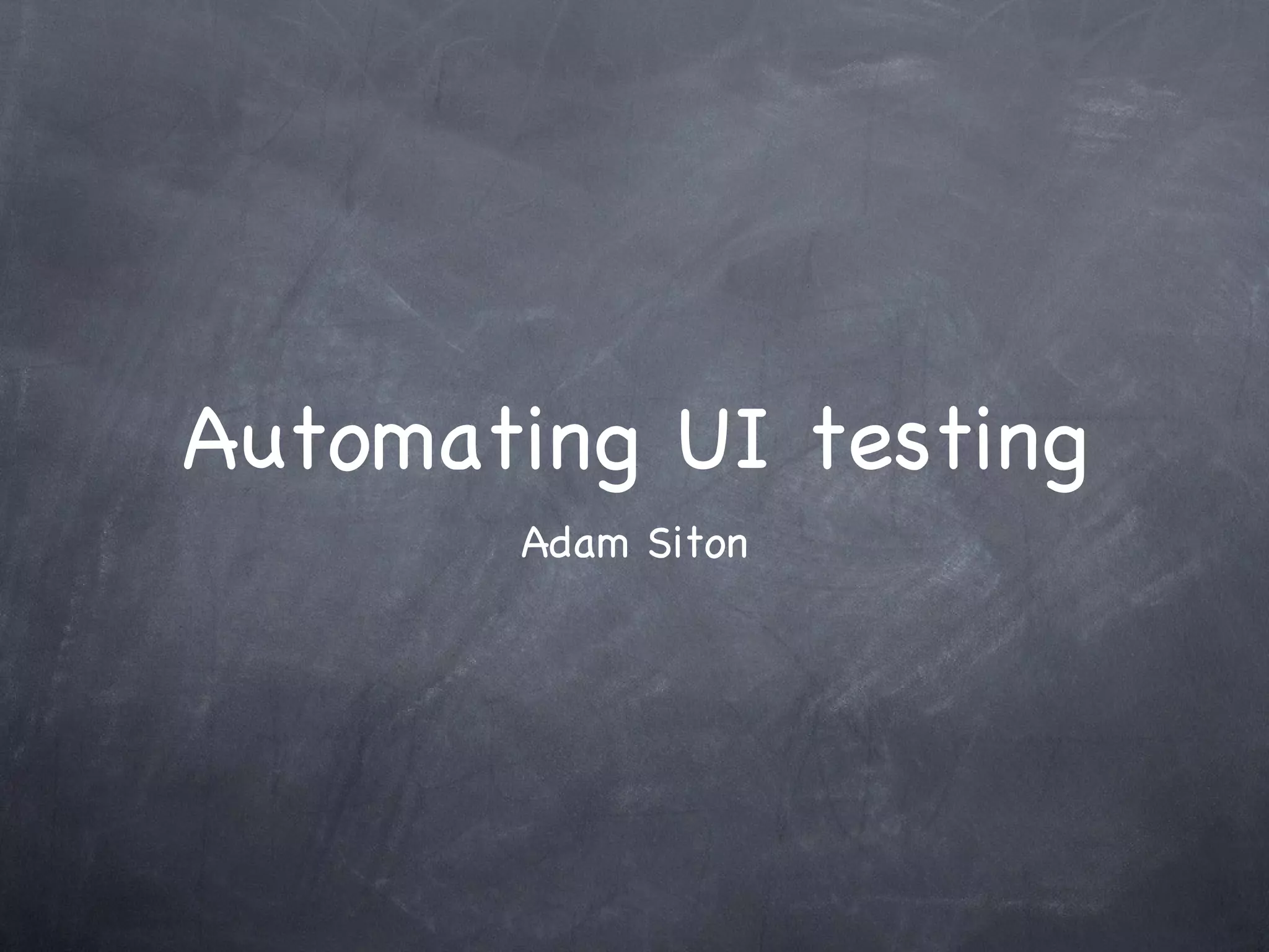 Automating UI testing | PPT Automating UI testing | PPT