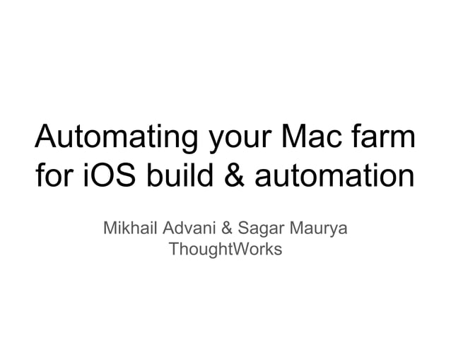 Automating your mac farm for iOS build and automation | PPT