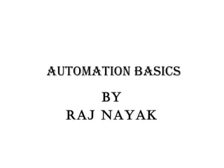 Automation Basics by Raj nayak | PPT