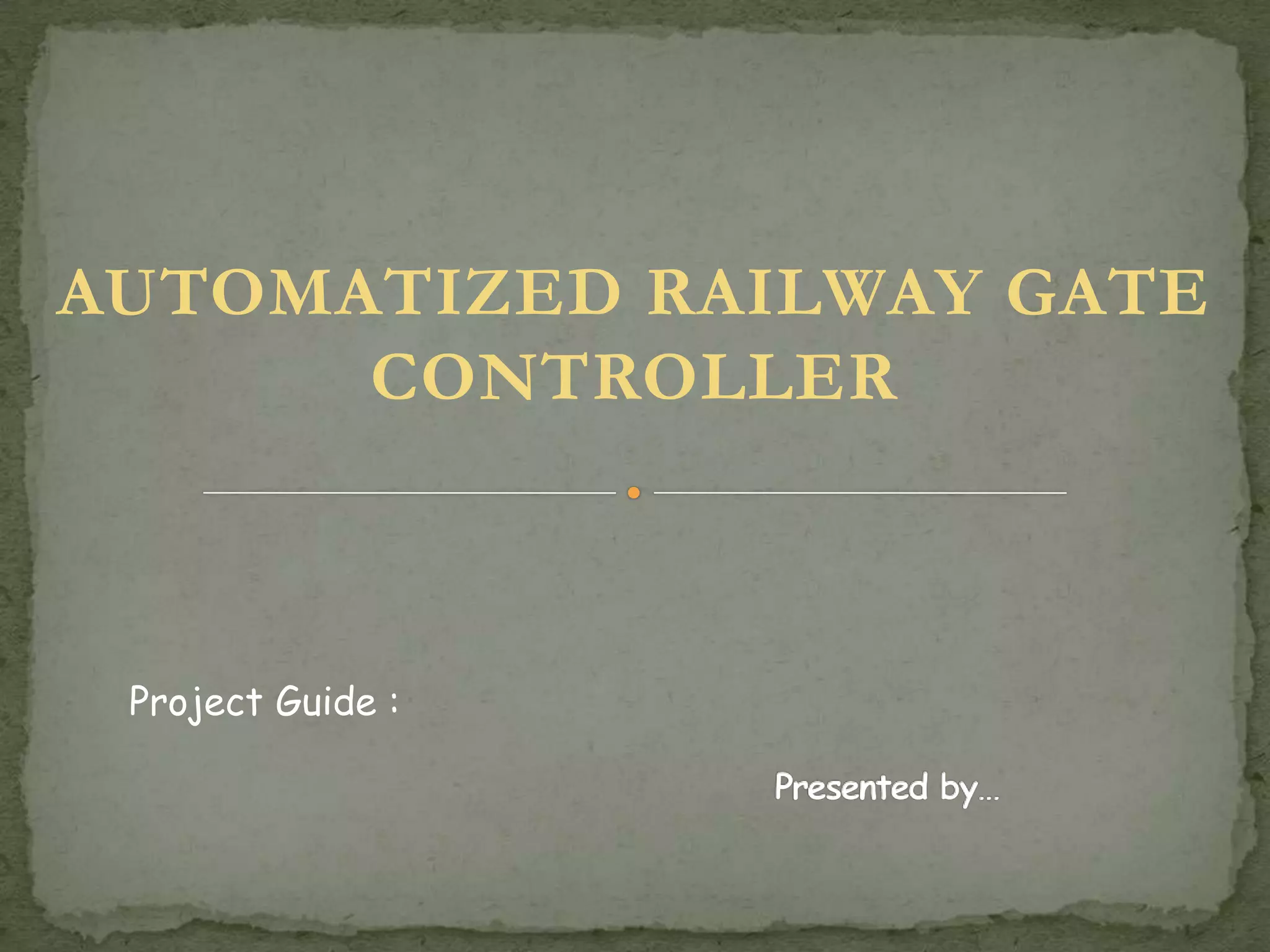 Automatized railway gate controller | PPTX