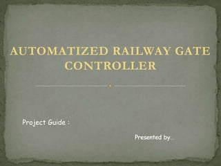 Automatized railway gate controller | PPTX