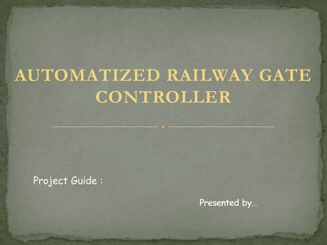 Automatized railway gate controller | PPTX