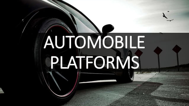 Automobile platforms | PPTX | Automotive Industry | Industries