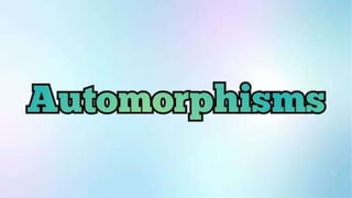 AUTOMORPHISMS With Examples.pptx