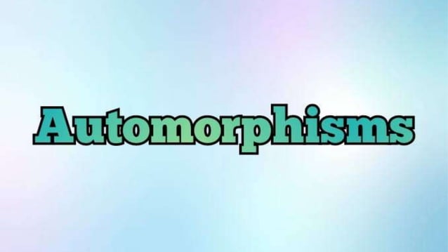 AUTOMORPHISMS With Examples.pptx