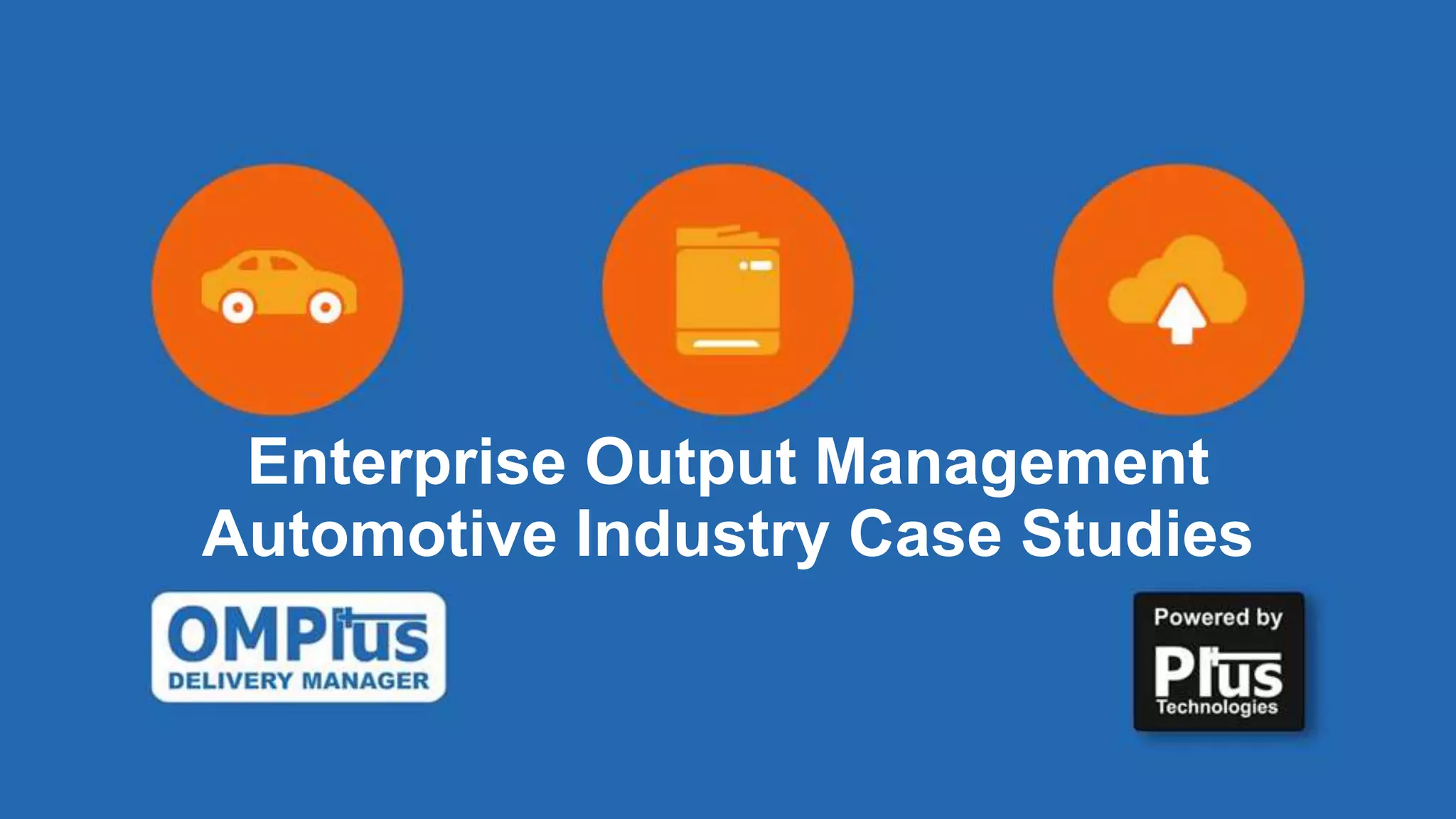 Enterprise Output Management Automotive Industry Case Studies | PPT