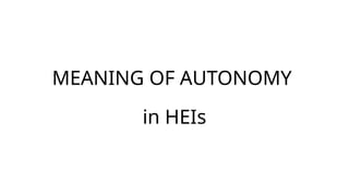 Meaning & Importance of Autonomy of Higher Education.pptx