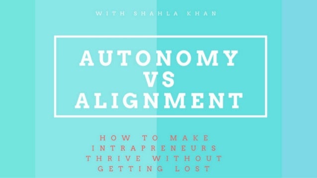 Autonomy Vs Alignment- How Squadification Works to Nurture Intraprene… Autonomy Vs Alignment- How Squadification Works to Nurture Intraprene…