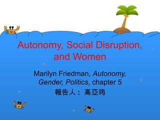 Autonomy, Social Disruption, And Women | PPT