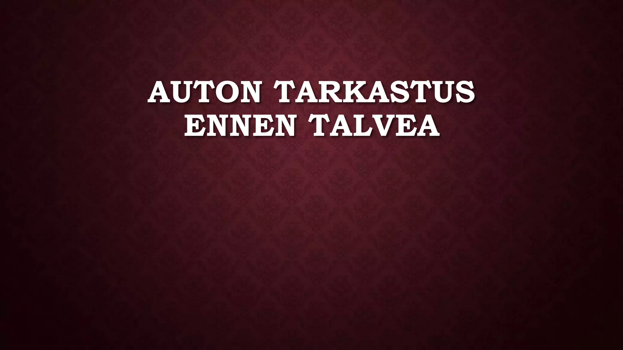 Auton tarkastus ennen talvea | PPTX