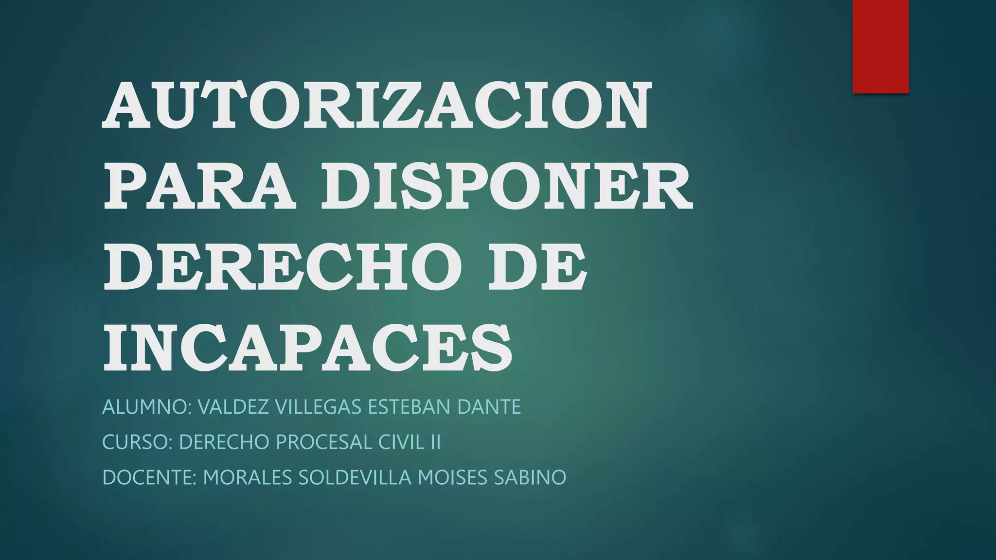 AUTORIZACION PARA DISPONER BIENES DE INCAPACES PPT.pptx