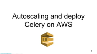 Autoscaling Celery on AWS | PPT