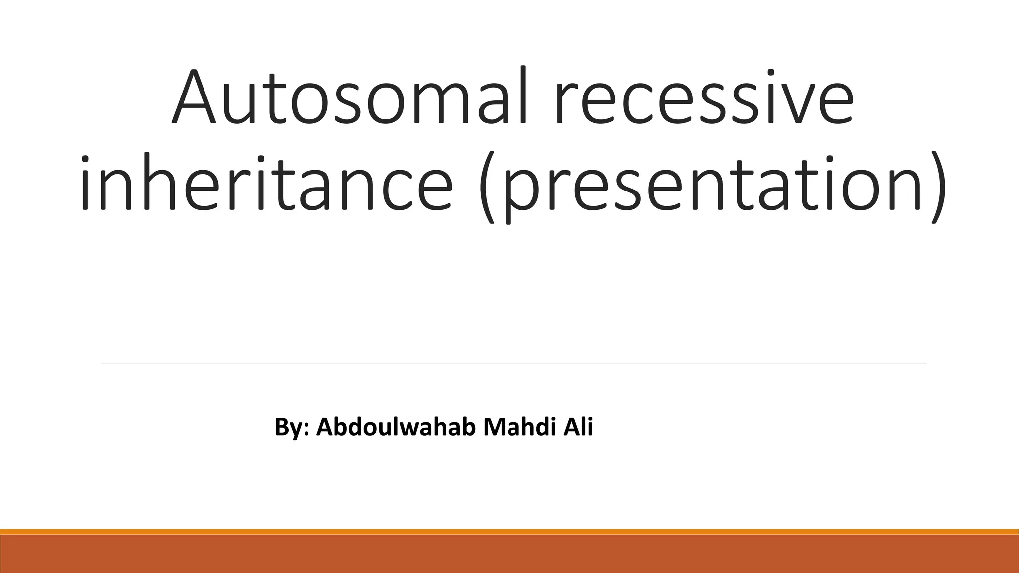 Autosomal recessive inheritance | PPTX