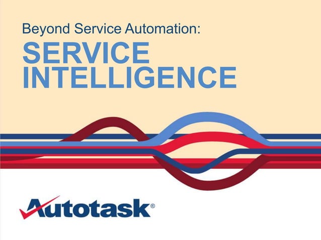 Autotask service intelligence | PPTX | Information Services Industry ...