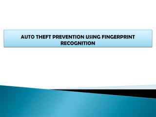 Auto theft prevention using fingerprint scanner | PPTX