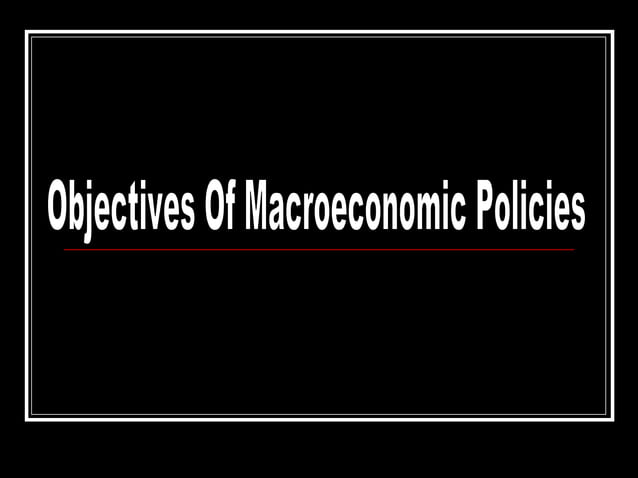 Objectives of Macro Economic Policies | PPT | Business | Business and ...
