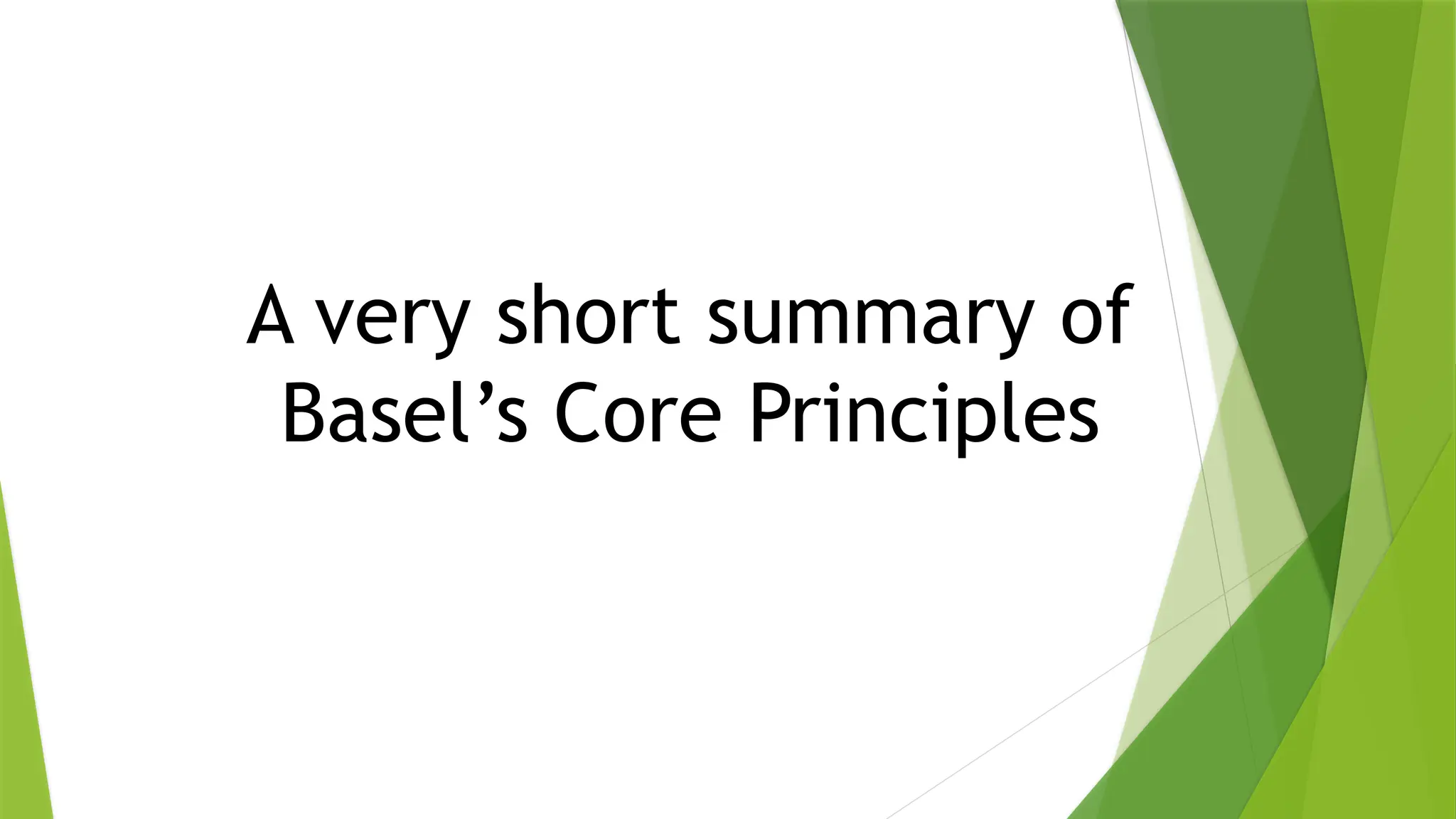 A very short summary of Basel Core Principles.pptx