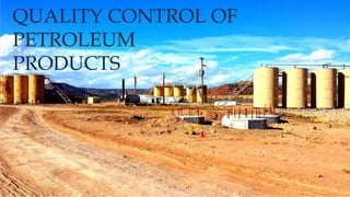 QUALITY CONTROL OF PETROLEUM PRODUCTS | PPTX