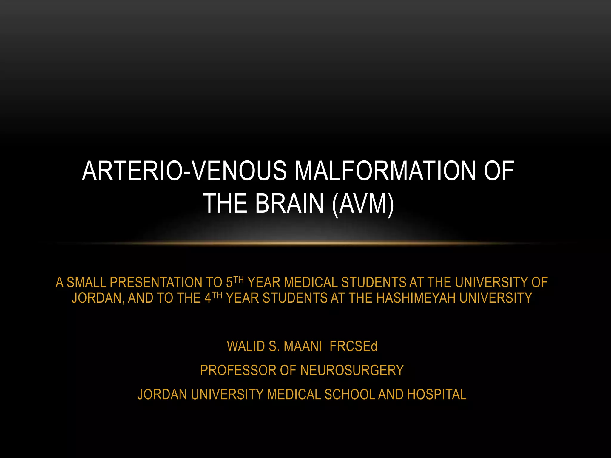ARTERIO-VENOUS MALFORMATIONS OF THE BRAIN | PPTX