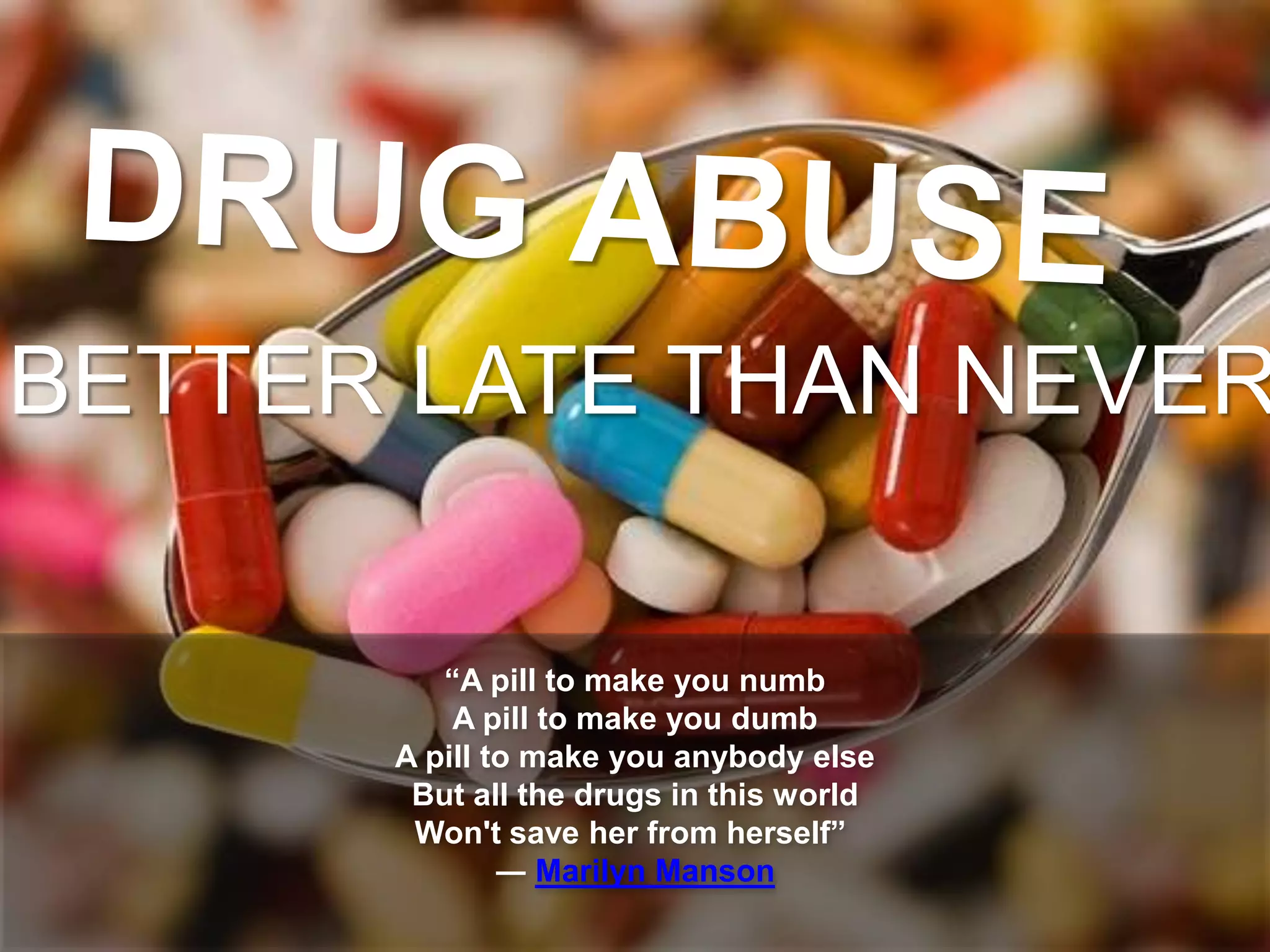 "DRUG ABUSE" BETTER LATE THAN NEVER | PPTX
