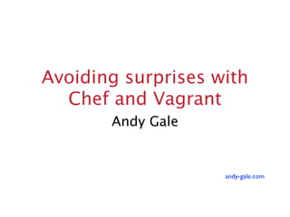 Avoiding surprises with Chef and Vagrant | PPT