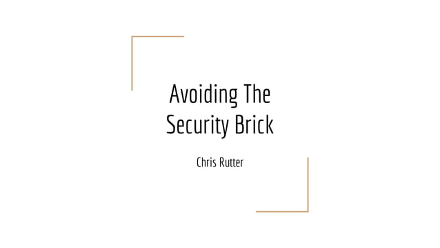 Chris Rutter: Avoiding The Security Brick | PPT