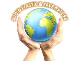 Avoid plastic & save nature | PPT
