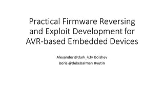 Practical reverse engineering and exploit development for AVR-based Embedded Devices (s4x16) | PPT
