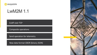 Lightweight M2M 1.1 - LwM2M 1.1 Protocol Overview & New Features | PPTX