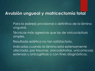 Avulsión ungueal y matricectomía total | PPTX