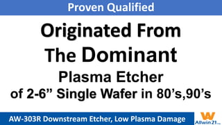 Aw 303 r downstream plasma etcher for low plasma damage | PPT