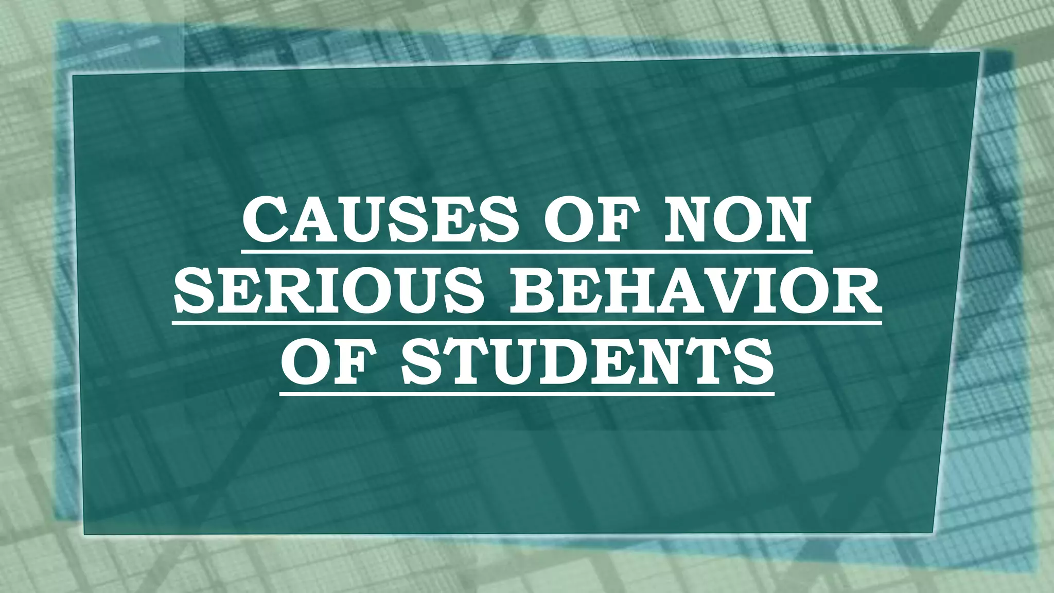 CAUSES OF NON SERIOUS BEHAVIOR OF STUDENTS | PPT