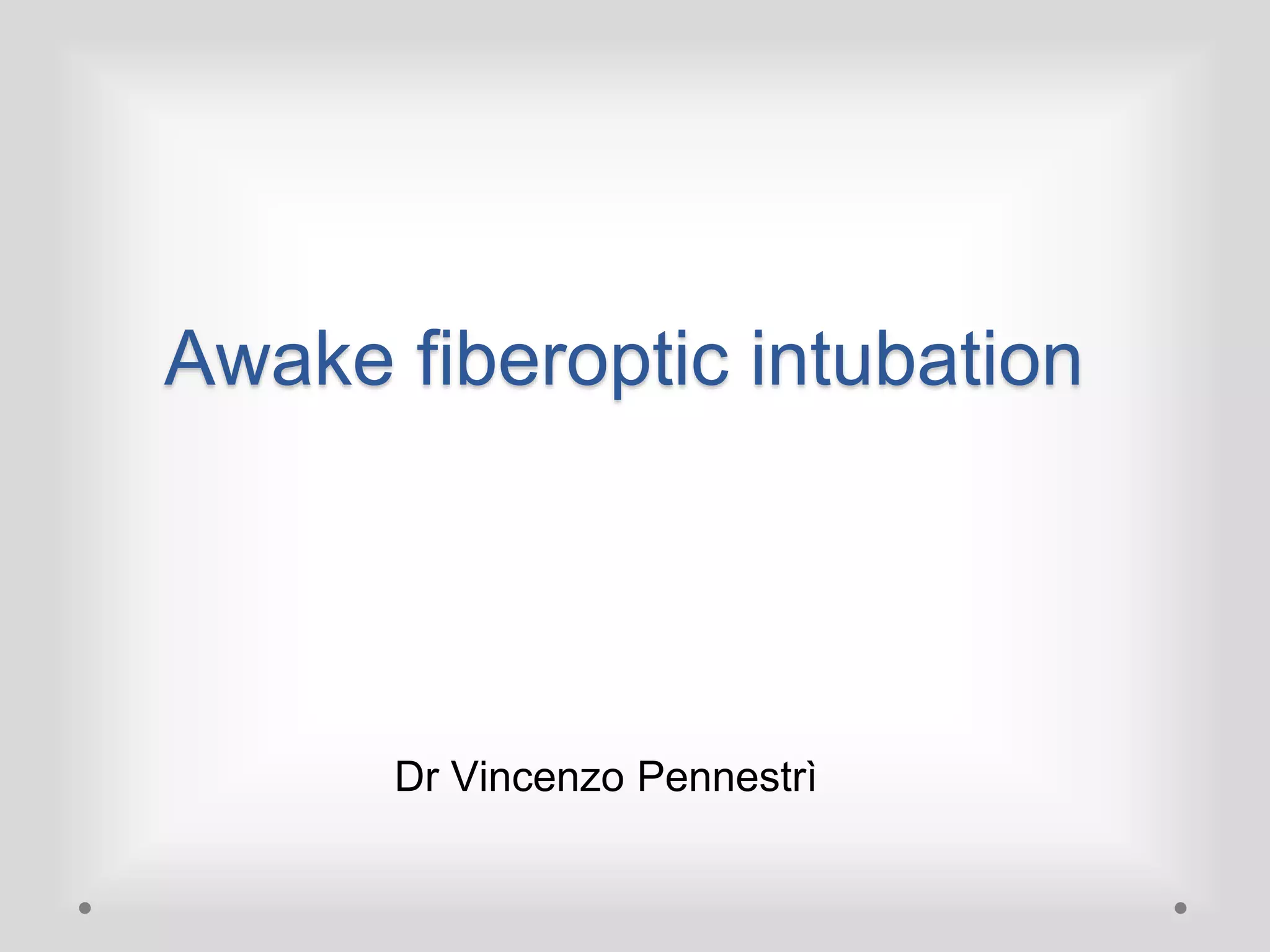 Awake fiberoptic intubation | PPTX