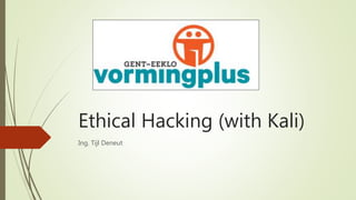 OpenTechTalks: Ethical hacking with Kali Linux (Tijl Deneut, UGent) | PPTX