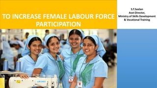 TO INCREASE FEMALE LABOUR FORCE PARTICIPATION | PPT