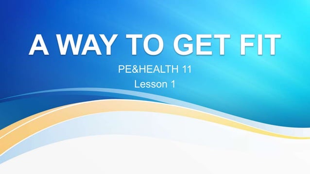 grade 11 pe& health lesson 1: A way to get fit | PPTX