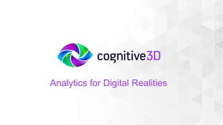 Tony Bevilacqua (cognitive3D): Analytics for Extended Realities | PPTX