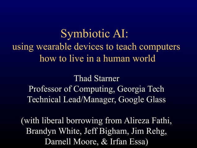 Thad Starner (Georgia Institute of Technology) Symbiotic AI: Using ...
