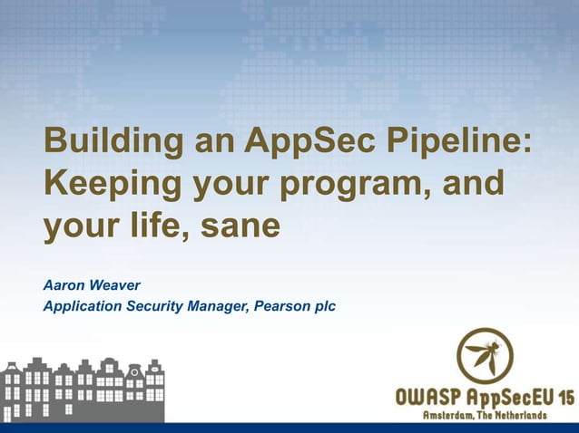 Building an AppSec Pipeline: Keeping your program, and your life, sane | PPT