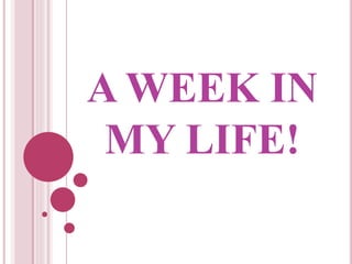 A week in my life! | PPTX