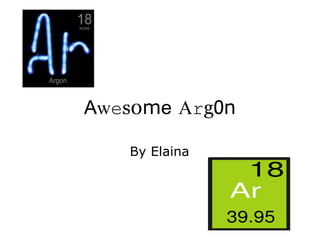 Awesome argon | PPT | Chemistry | Science