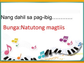 Awitin ko, sanhi’t bunga’y ituloy mo!.pptx