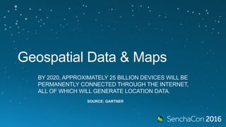 SenchaCon 2016: Integrating Geospatial Maps & Big Data Using CartoDB ...