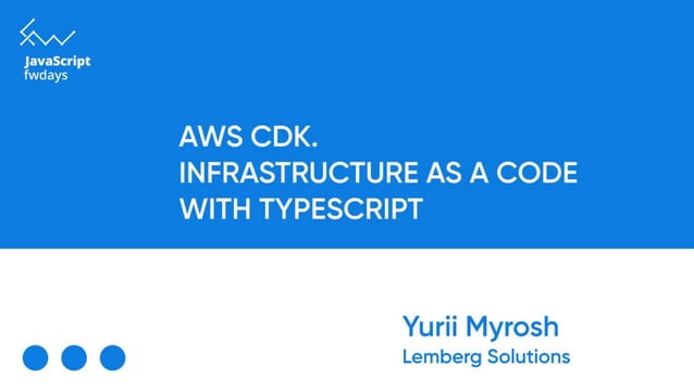 "AWS CDK. Infrastructure as a code with TypeScript", Yurii Myrosh | PPT